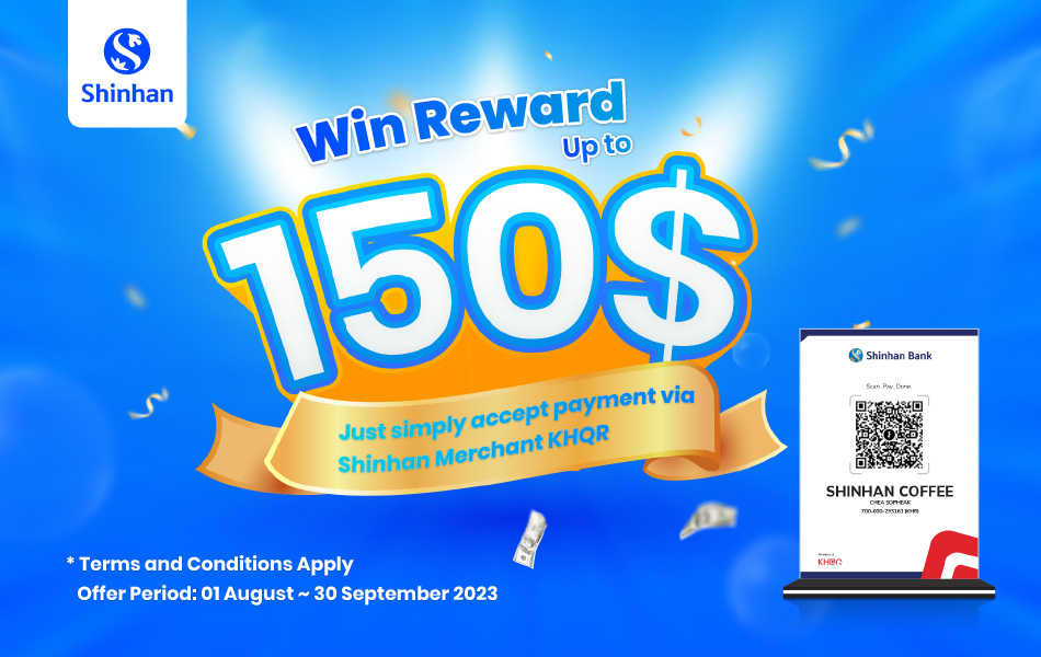 Win cash reward up to 150$ with Shinhan KHQR! | Shinhan bank